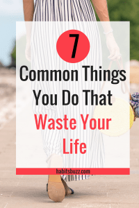 7 common things you do that waste your life